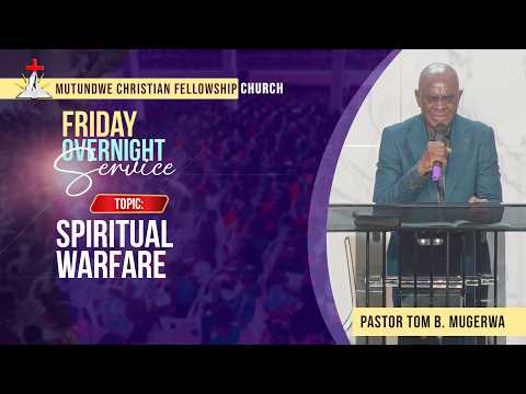 🔴FRIDAY OVERNIGHT SERVICE || PS. TOM B. MUGERWA || SPIRITUAL WARFARE || 11.09.2026