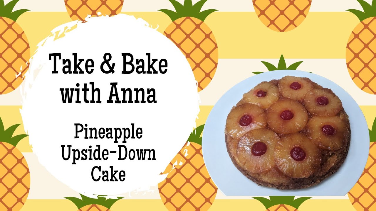 Take & Bake with Anna: Pineapple Upside Down Cake - YouTube