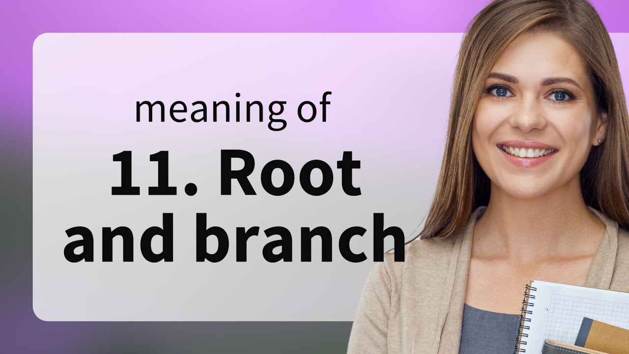Unraveling "Root and Branch": A Deep Dive into Meaning and Usage - YouTube