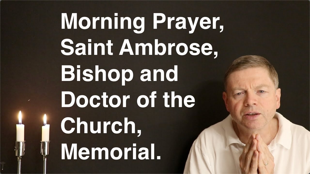 Morning Prayer, Saint Ambrose, Bishop and Doctor of the Church ...