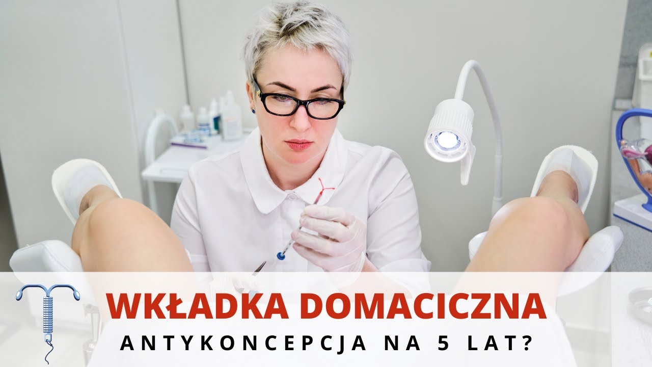 Wkładka domaciczna - antykoncepcja na 5 lat - YouTube