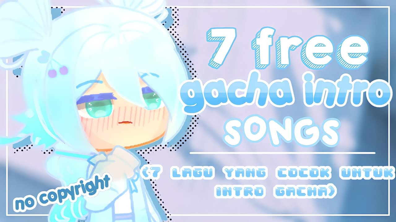 🖇·˚ ༘ ┊͙[no copyright] ! ˊˎ 7 free gacha intro songs || 7 lagu yg cocok ...