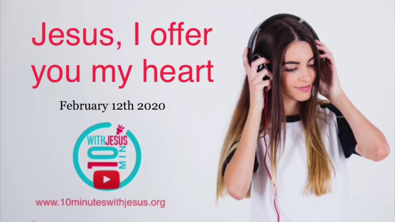 Jesus, I offer you my heart - February 12th 2020 - YouTube