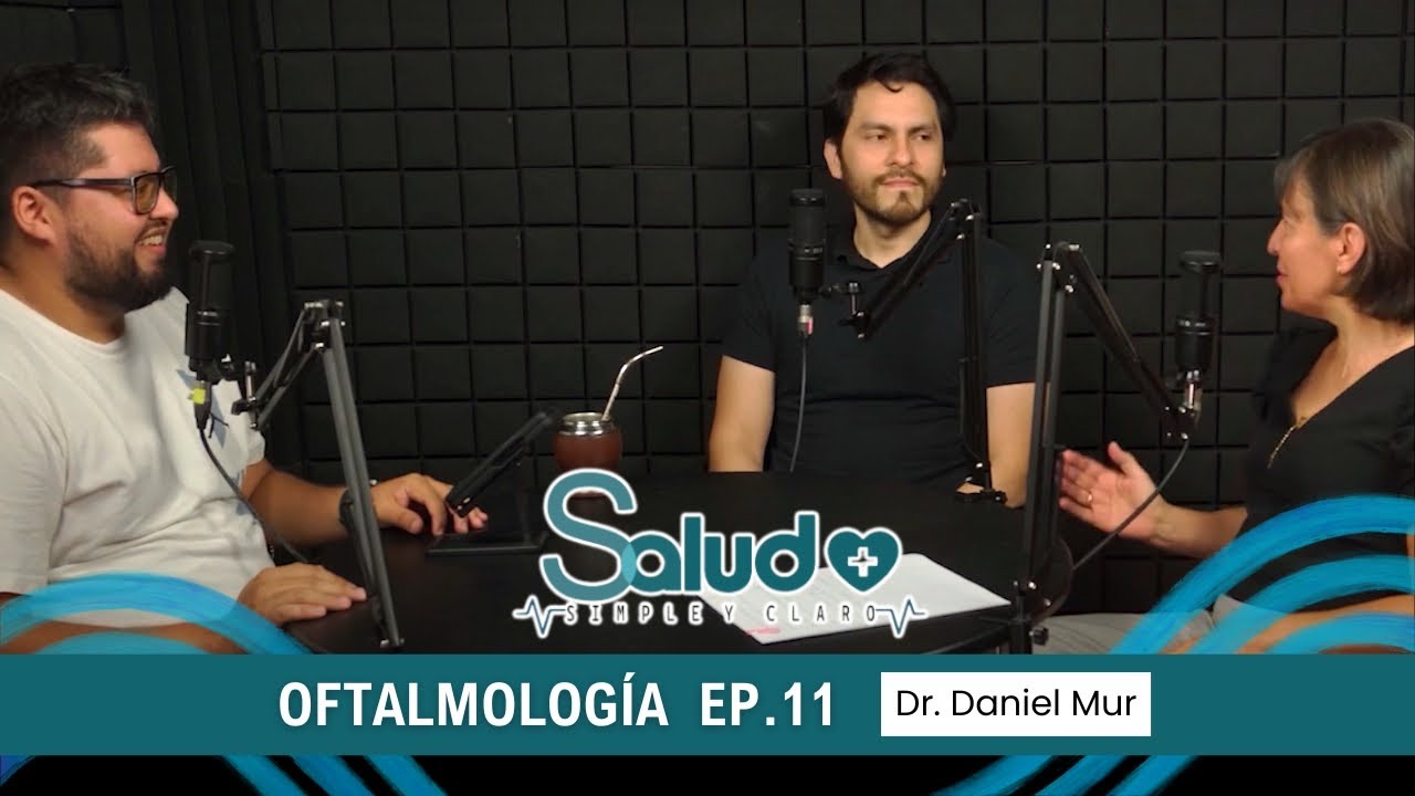 Salud, Simple y Claro - "Oftalmología" - con el Dr Daniel Mur - Ep. 11 ...
