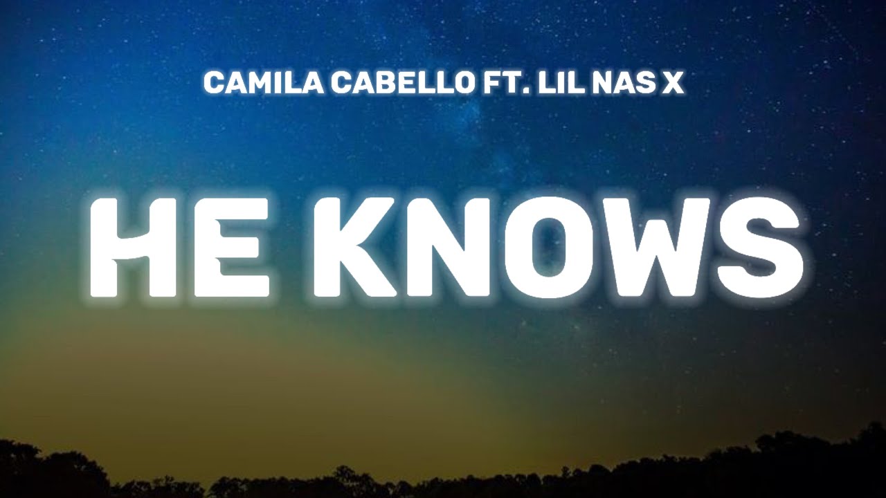 Camila Cabello – HE KNOWS (Lyrics) ft. Lil Nas X - YouTube