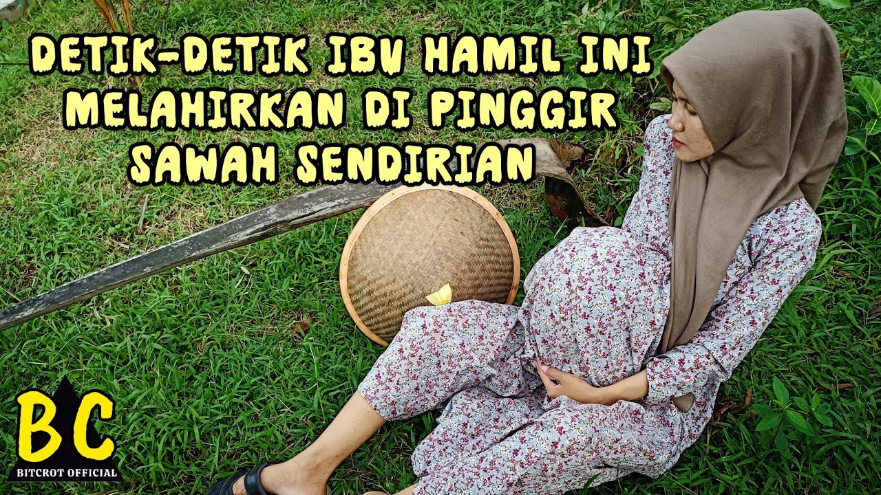 IBU HAMIL INI MELAHIRKAN SENDIRIAN DI PINGGIR SAWAH - FILM PENDEK - YouTube
