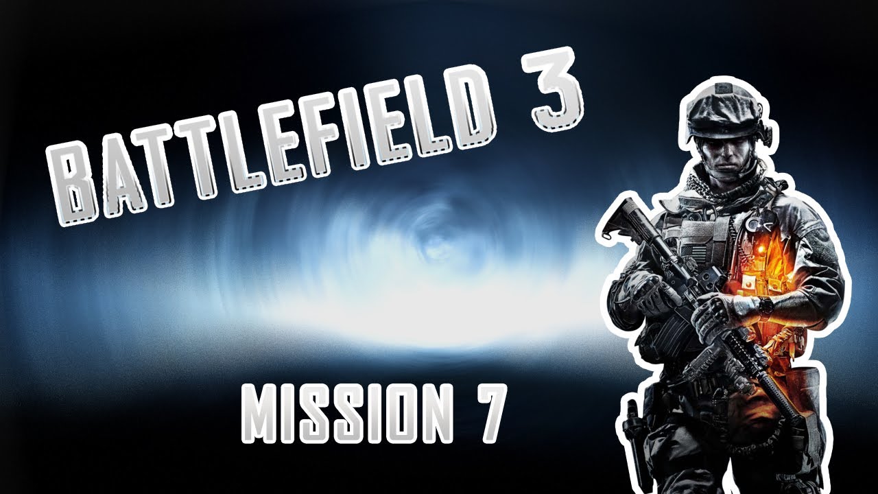 battlefield 3 Campaign - MISSION 7 - YouTube