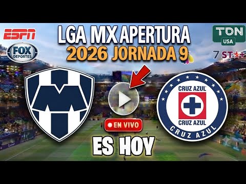 MONTERREY VS. CRUZ AZUL EN VIVO: ¿DÓNDE VER? ¿A QUÉ HORA JUEGA? LIGA MX APERTURA 2026