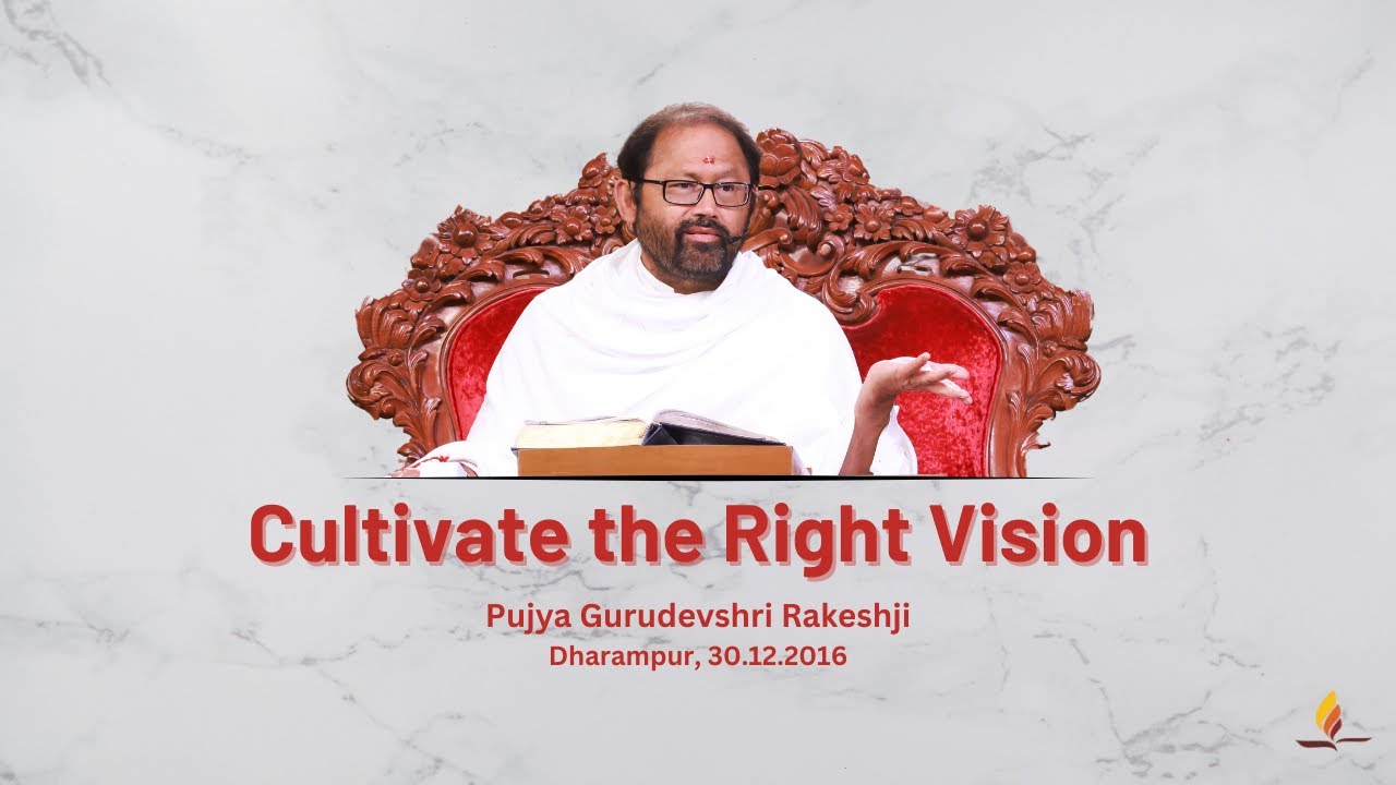 Cultivate the Right Vision | Pujya Gurudevshri Rakeshji - YouTube