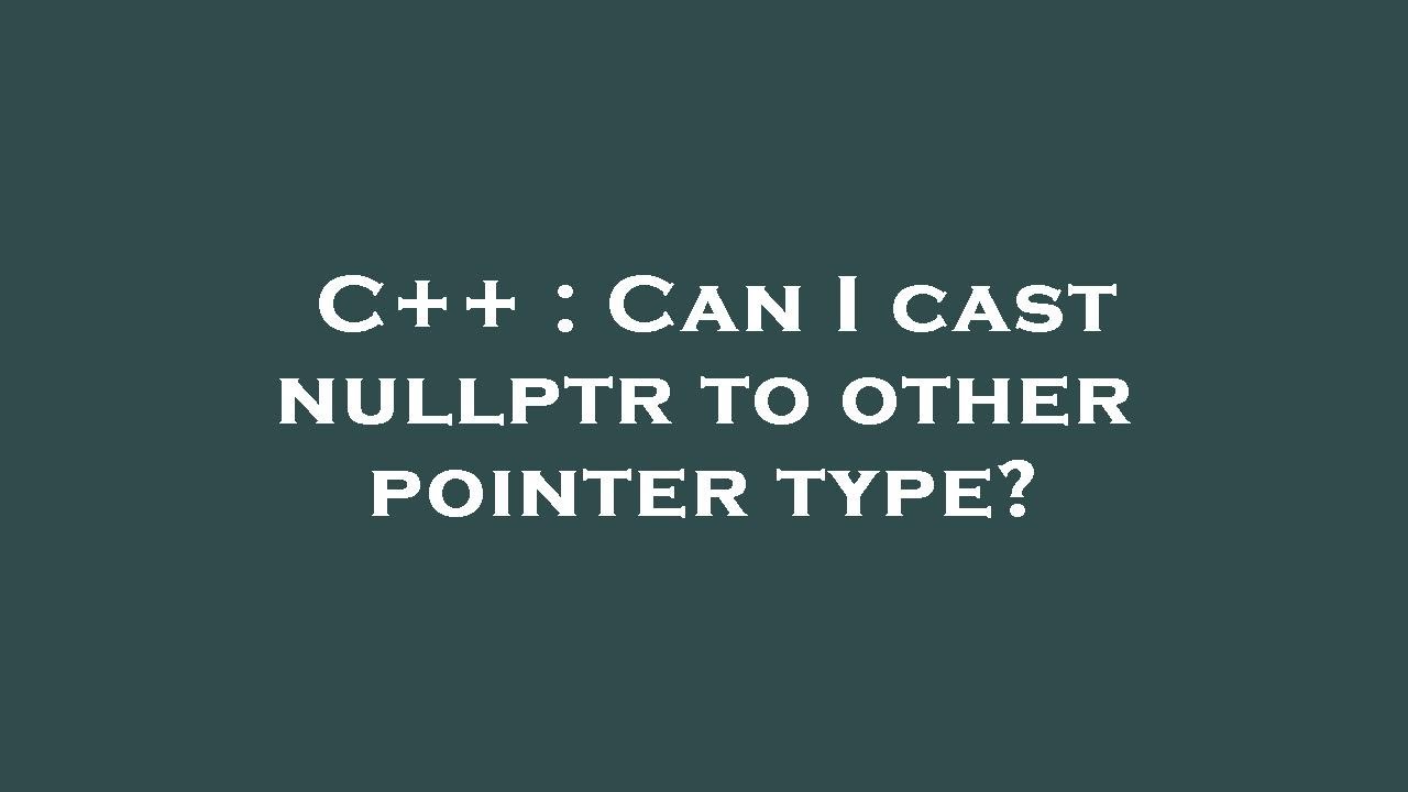 C++ : Can I cast nullptr to other pointer type? - YouTube