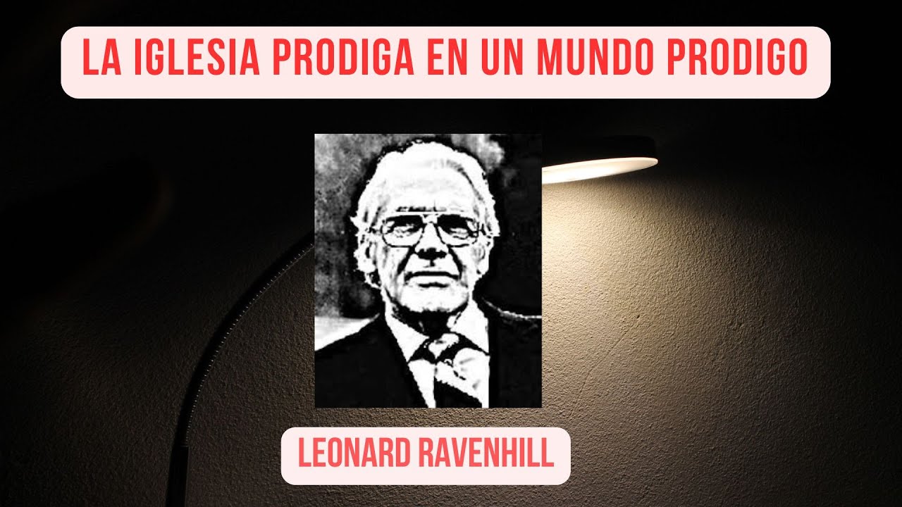 La iglesia prodiga en un mundo prodigo.. LEONARD RAVENHILL - YouTube
