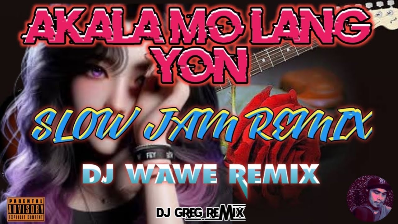 AKALA MO LANG YON - SLOW JAM REMIX | DJ WAWE REMIX | DjGregRemix. - YouTube