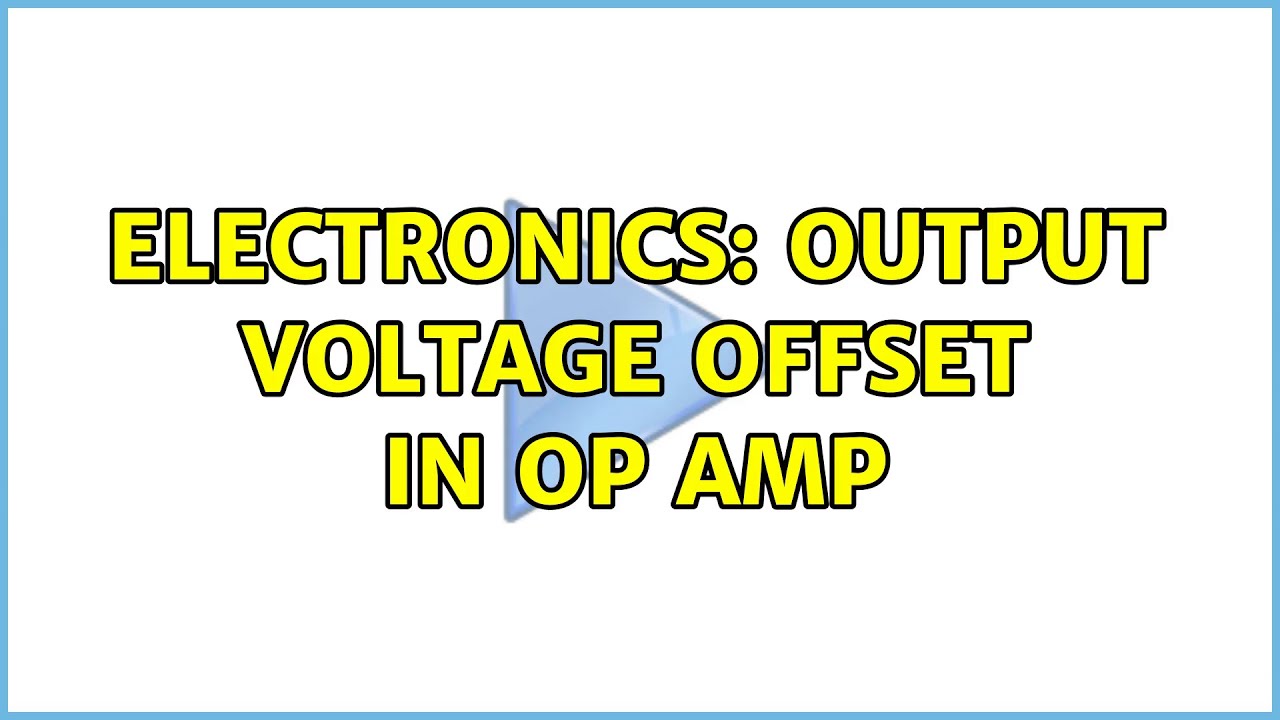 Electronics: Output voltage offset in op amp - YouTube