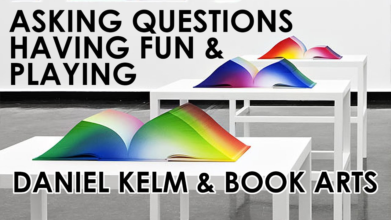 Daniel Kelm and Book Arts: Asking Questions, Playing, and Having Fun ...