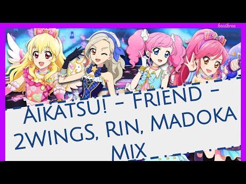Aikatsu!- Friend - 2WingS, Rin, Madoka Mix - YouTube