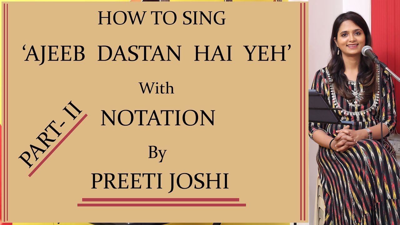 How To Sing | Ajeeb Dastan Hai Yeh | Part 2 | With Notation | By Preeti Joshi | Song Tutorial ...