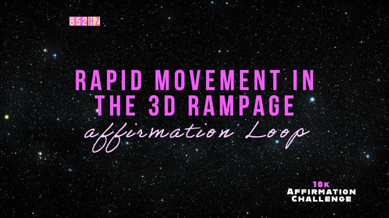 Rapid Movement In The 3D - Self Concept Rampage (10k Affirmation Challenge) - YouTube