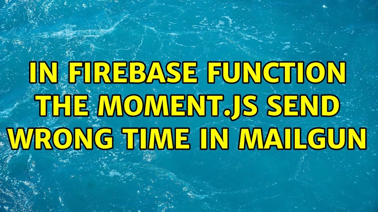 In Firebase Function The Moment js Send Wrong Time In Mailgun YouTube in-firebase-function-the-moment-js-send-wrong-time-in-mailgun-youtube