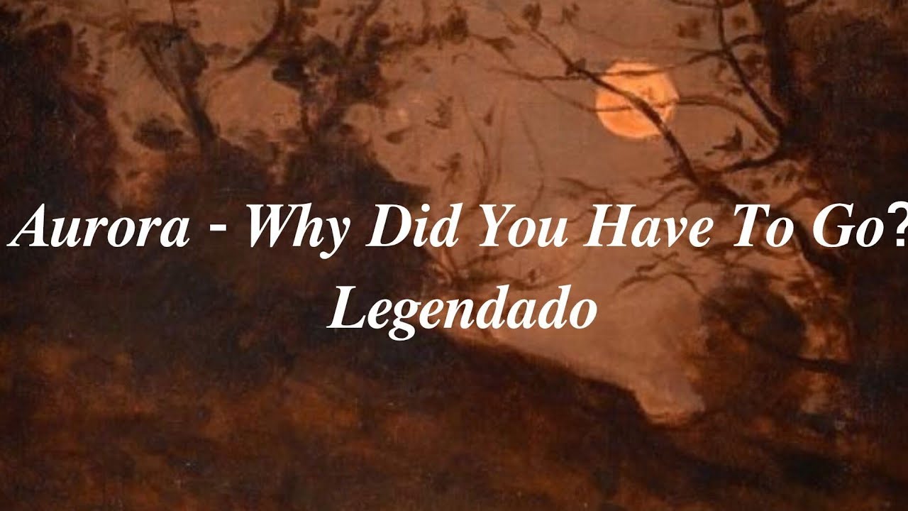 Aurora - Why Did You Have To Go? - Legendado - YouTube
