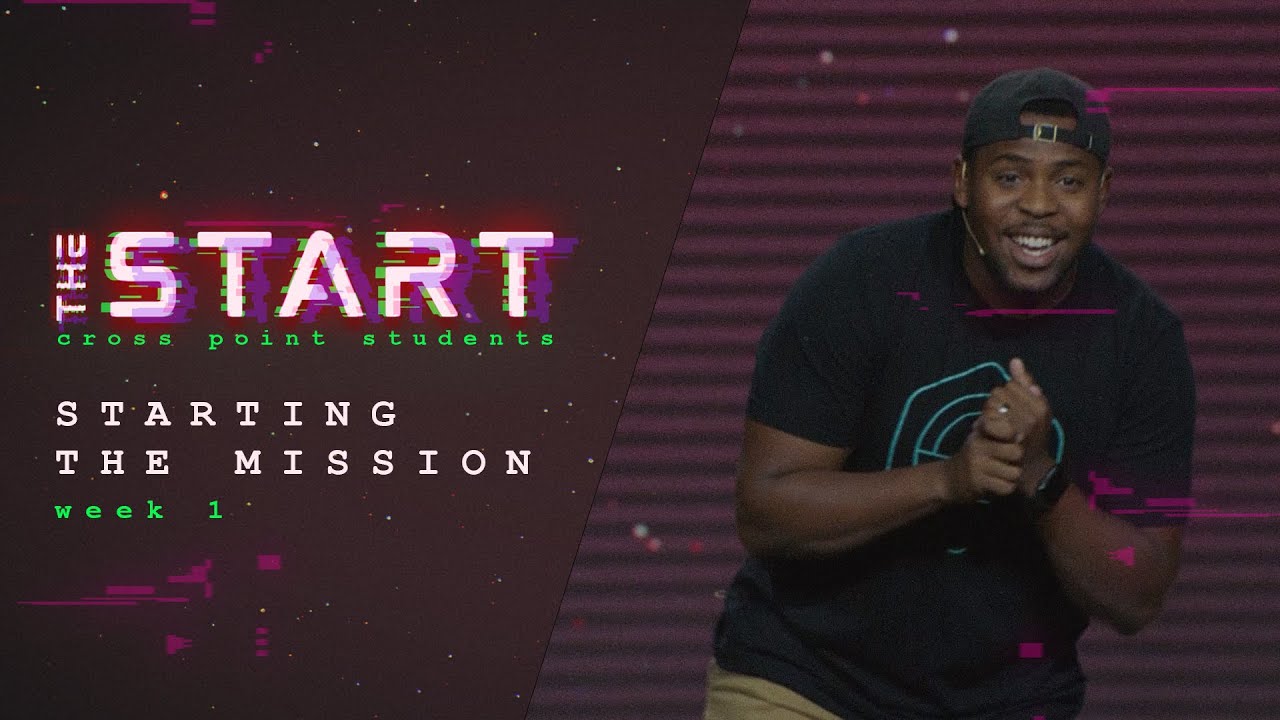 Starting The Mission | The Start - Week 1 | Cross Point Students - YouTube