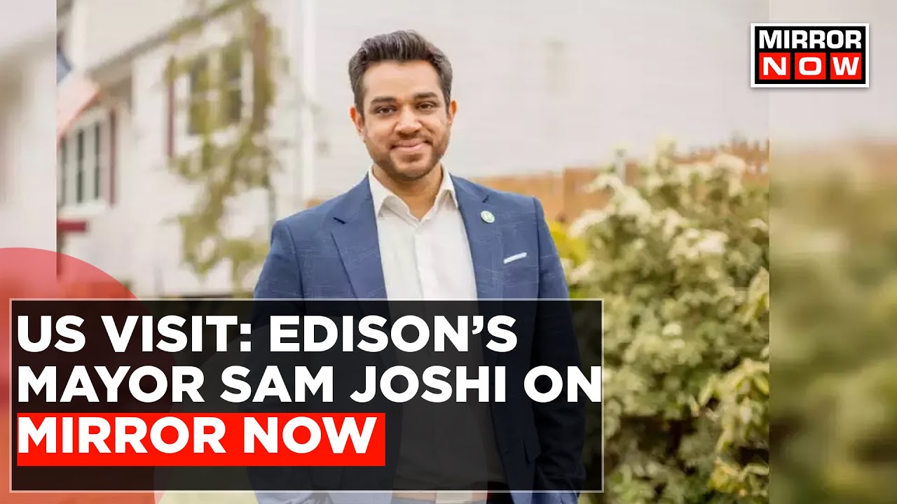 Edison's Mayor Sam Joshi Exclusive Conversation With Mirror Now Ahead ...