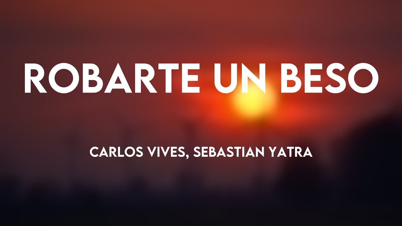 Robarte un Beso - Carlos Vives, Sebastian Yatra {Letra} 🐠 - YouTube