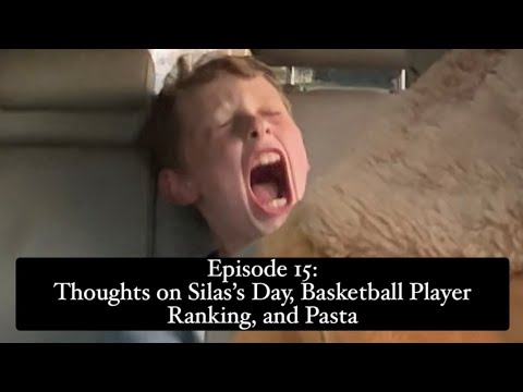 Episode 15: Thoughts on Silas’s Day, Basketball Player Ranking, and ...