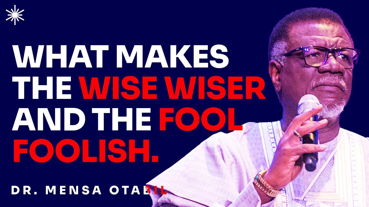 WHAT MAKES THE WISE WISER AND THE FOOL FOOLISH - DR MENSA OTABIL ...