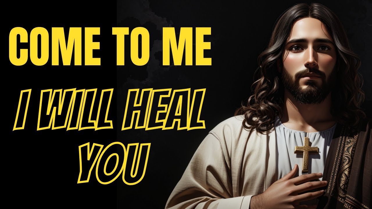 Jesus Says: Come To Me I Will Heal You | Jesus Christ Message | Jesus ...