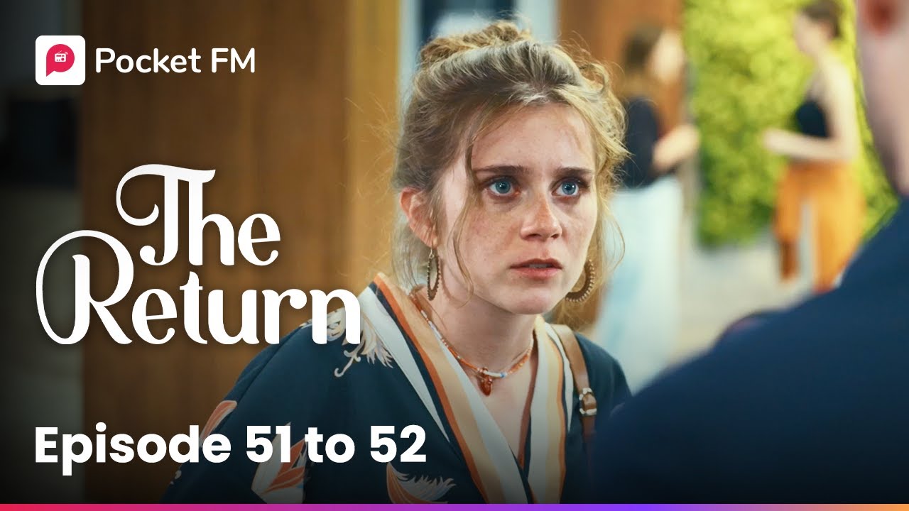 Episode 51-52 | The Return | Pocket FM - YouTube