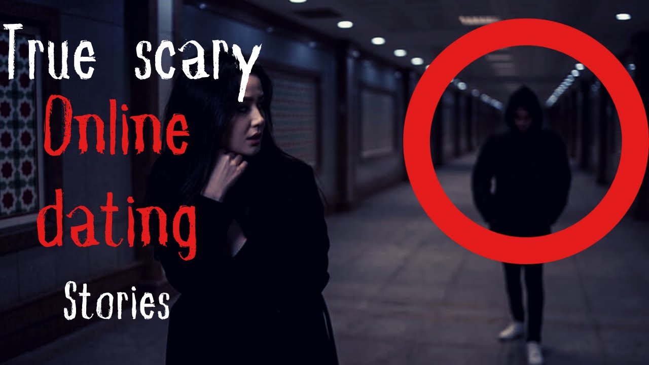 2 True scary online dating horror stories | Why people prefer to be ...