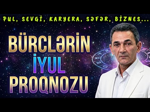 Bürclərin İYUL PROQNOZU  💫 Səbuhi Rəhimli