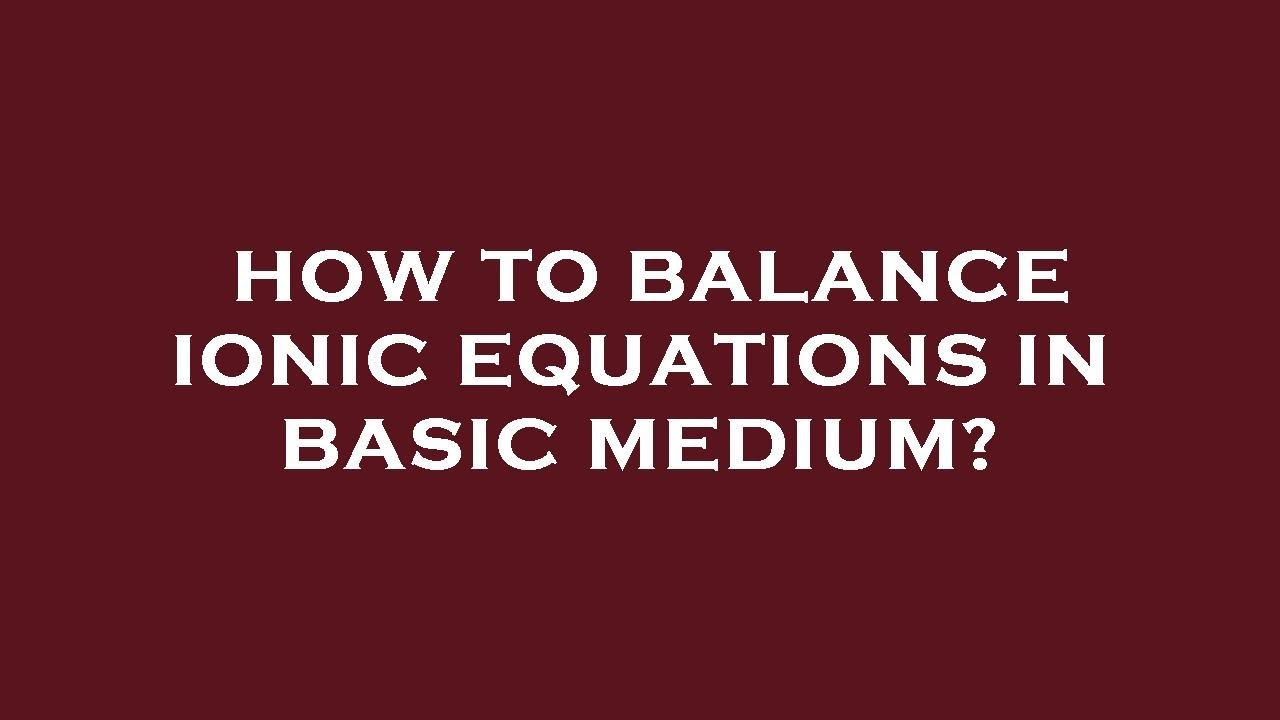 How to balance ionic equations in basic medium? - YouTube