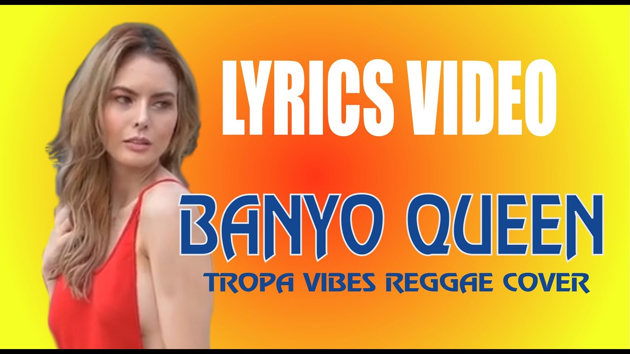 Banyo Queen Lyrics Video Tropa Vibes Reggae Cover - YouTube