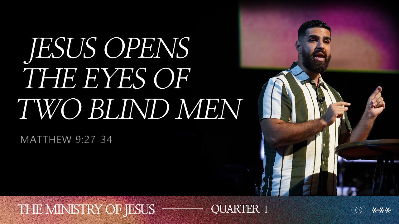 Jesus Opens the Eyes of Two Blind Men | The Ministry of Jesus | Week 36 ...