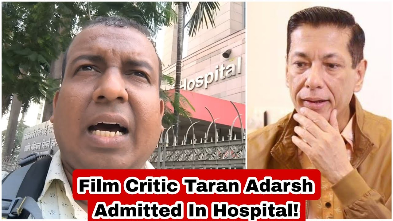 Indian Film Critic Taran Adarsh Admitted At Mumbai's Hospital! Get Well ...