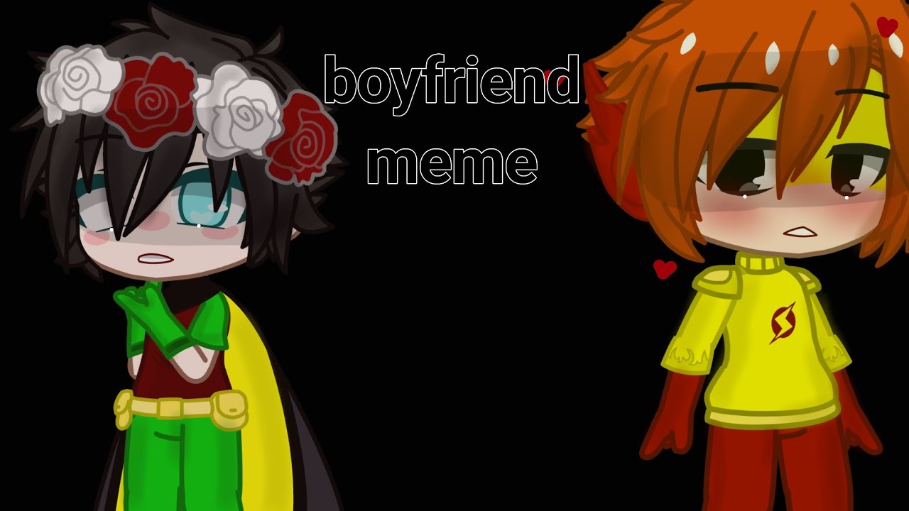 boyfriend//meme//kid flash x robin ttg//ในเนื้อหาไม่ใช่ในกาชาเด้อแค่ไม่ ...