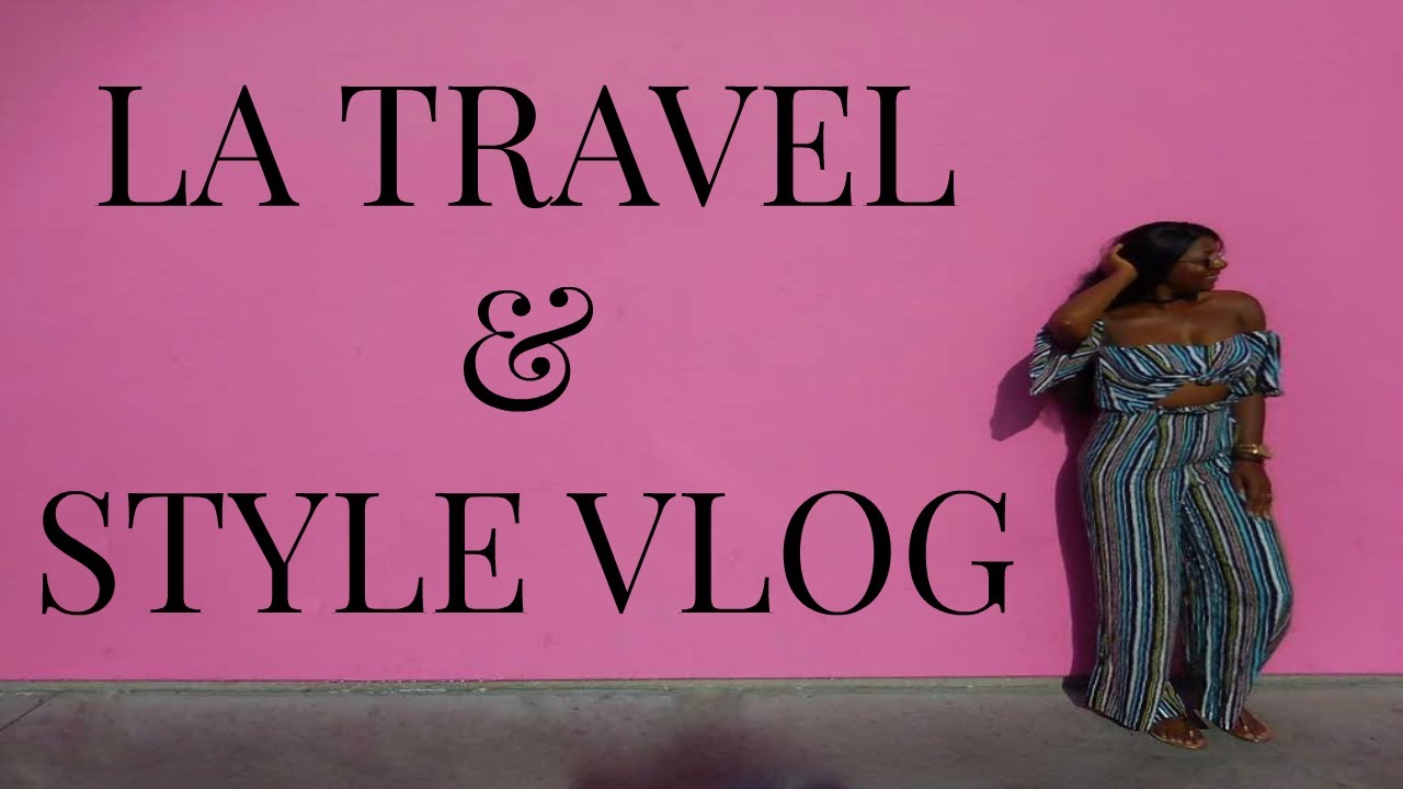 LOS ANGELES TRAVEL & STYLE VLOG | 2017 - YouTube