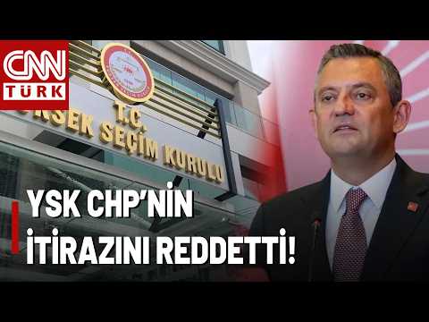 SON DAKİKA🚨YSK CHP'nin İtirazını Reddetti! İşte Detaylar....