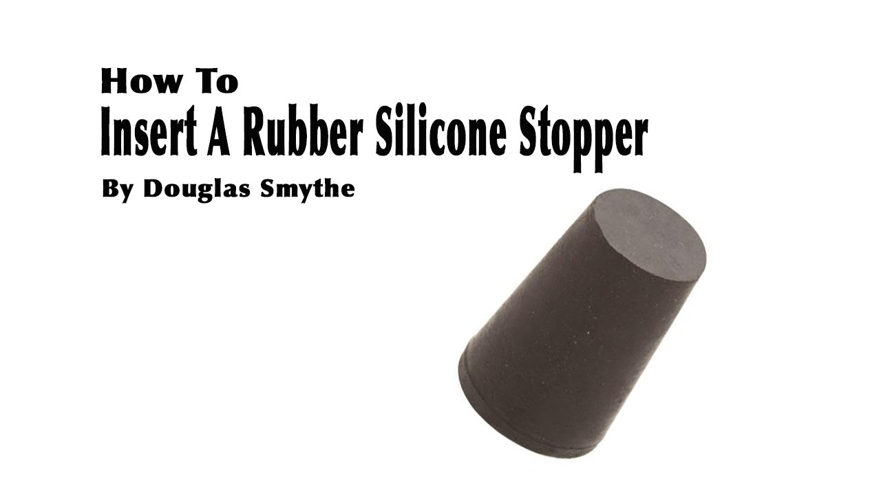 "How To Insert A Rubber Silicone Stopper" w/ Douglas Smythe - YouTube