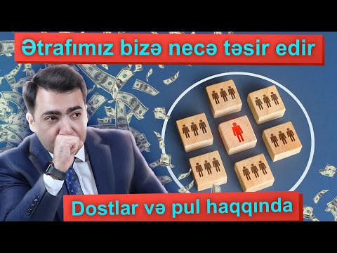 Dostlar və pul haqqında. Ətrafımız bizə necə təsir edir