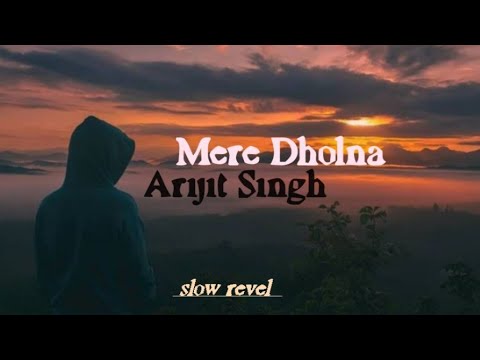 Mere Dholna Version 3 Arijit Singh (Slow Revel-) new Song - YouTube
