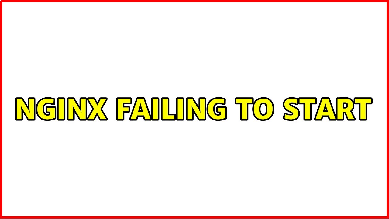 Unix And Linux Nginx Failing To Start Youtube