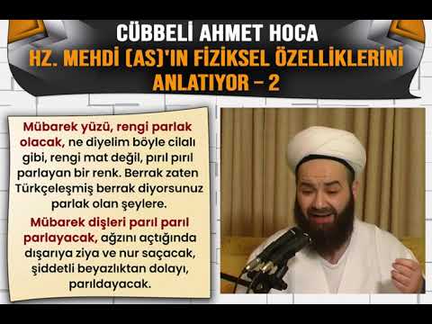 CÜBBELİ AHMET HOCA, HZ. MEHDİ'NİN FİZİKSEL ÖZELLİKLERİNİ ANLATIYOR - 2