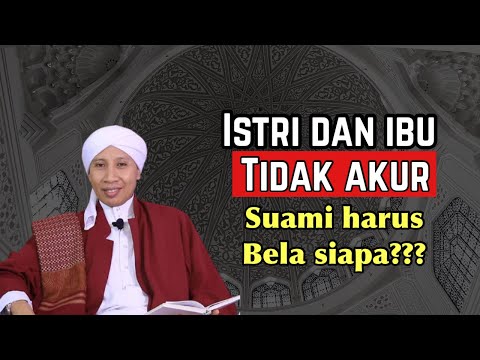 Istri dan Ibu TIDAK AKUR... siapa yang harus suami bela?