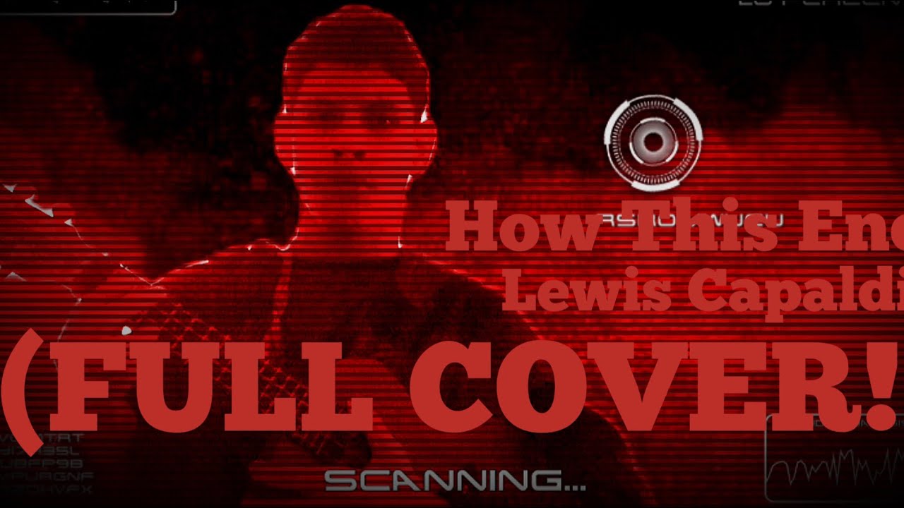 HOW THIS ENDS-LEWIS CAPALDI (FULL COVER!) - YouTube