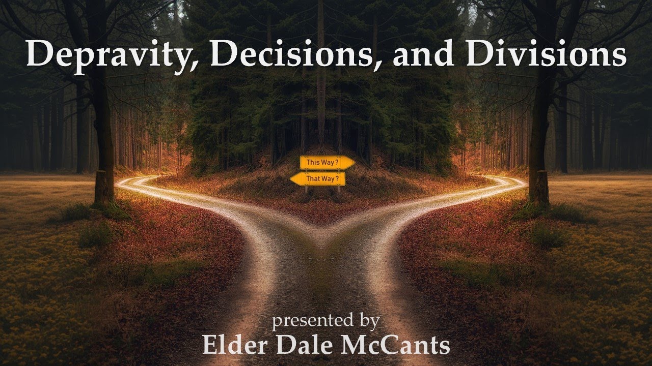 "Depravity, Decisions, and Divisions" | Elder Dale McCants - YouTube