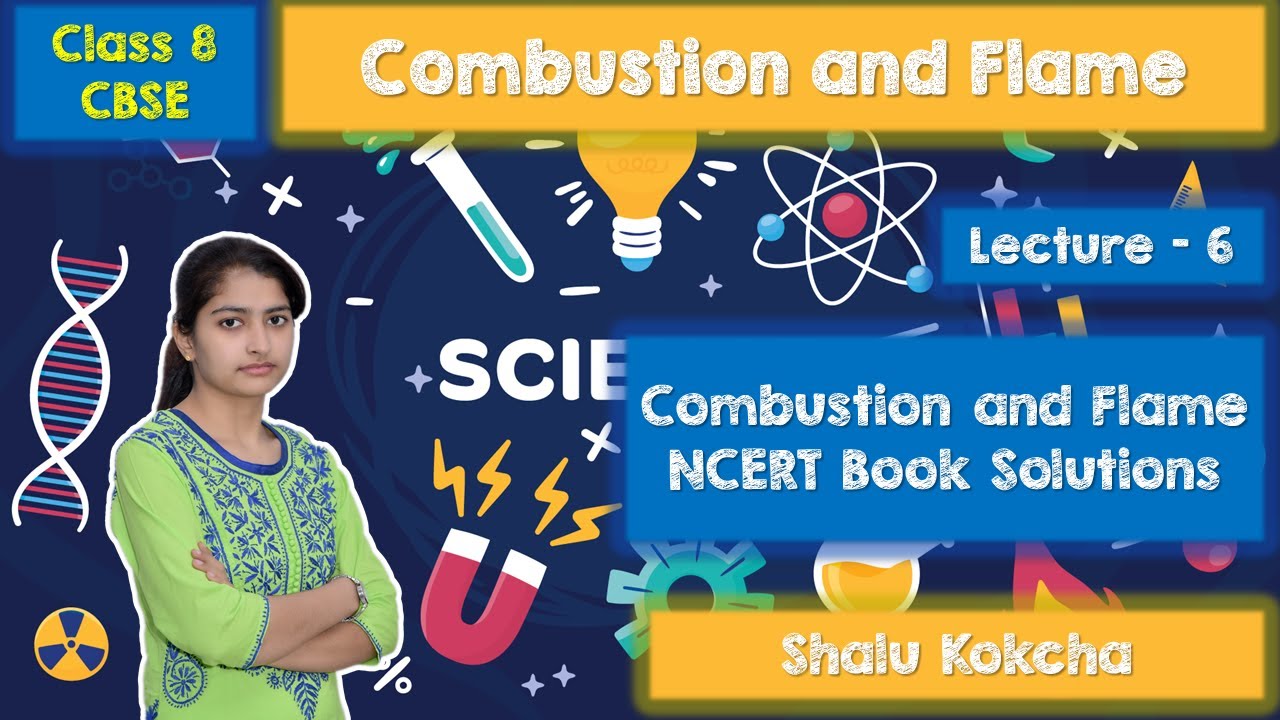Lecture 6 | NCERT Book Solutions - Combustion and Flame | CBSE | Class ...