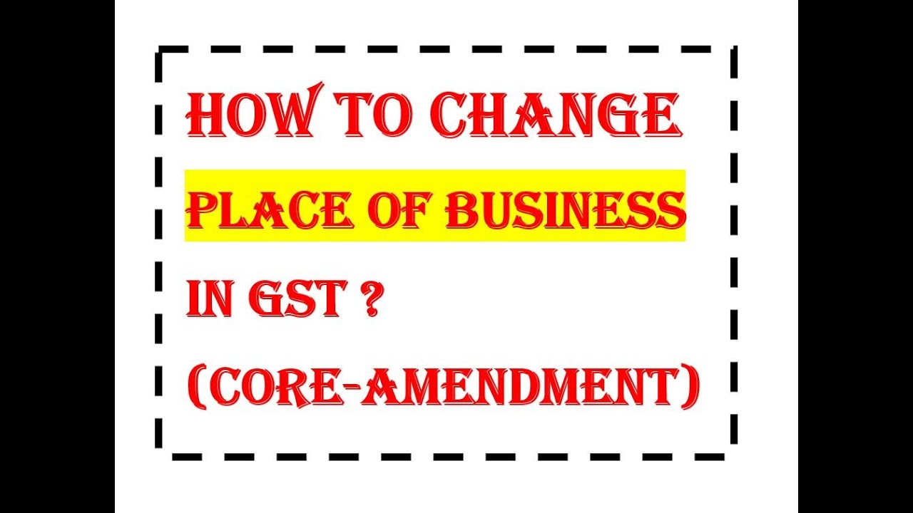 How To Change Place Of Business In GST Update Principal Place Of Business In GST Core How To Change Place Of Business In GST Update Principal Place Of Business In GST Core