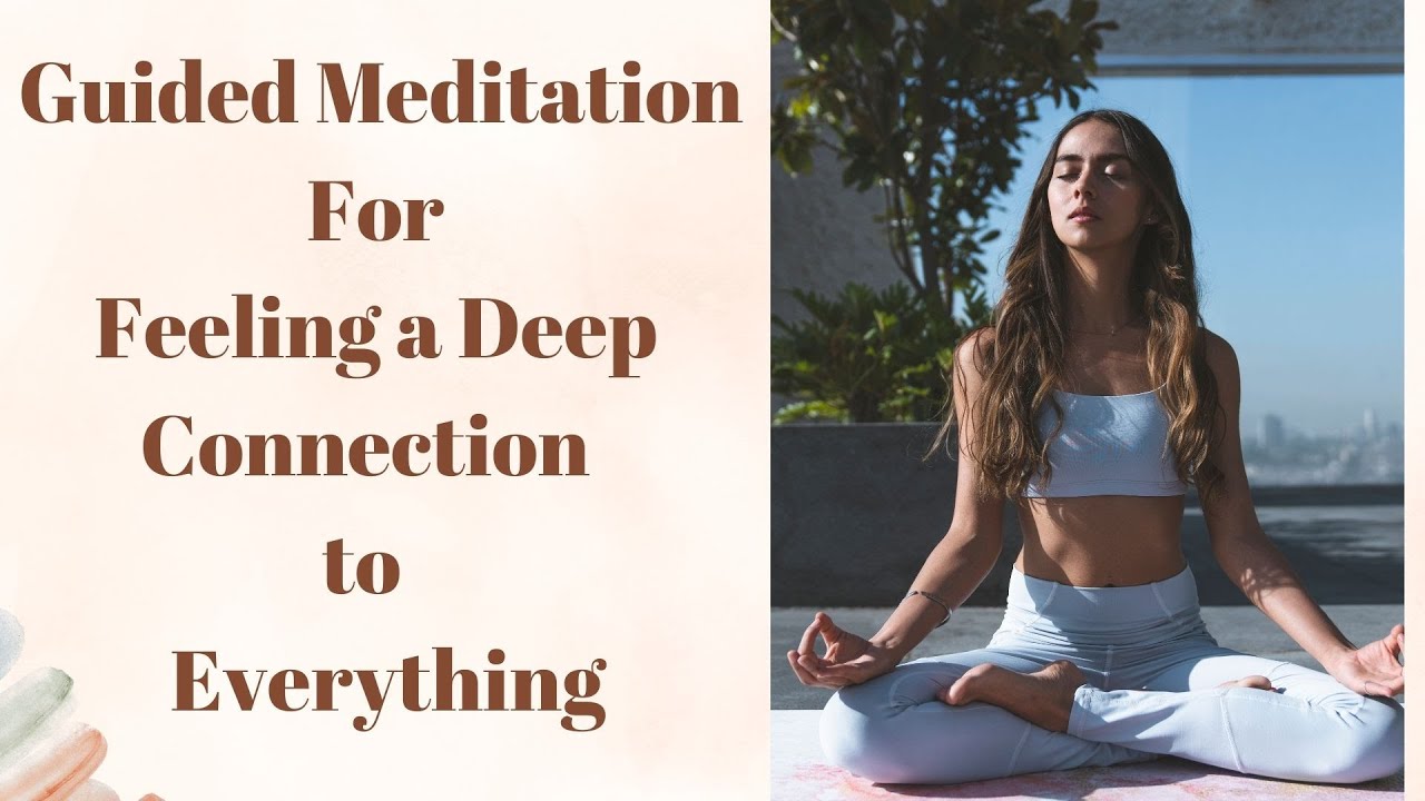 Guided Meditation For Feeling a Deep Connection to Everything | CHANGED ...
